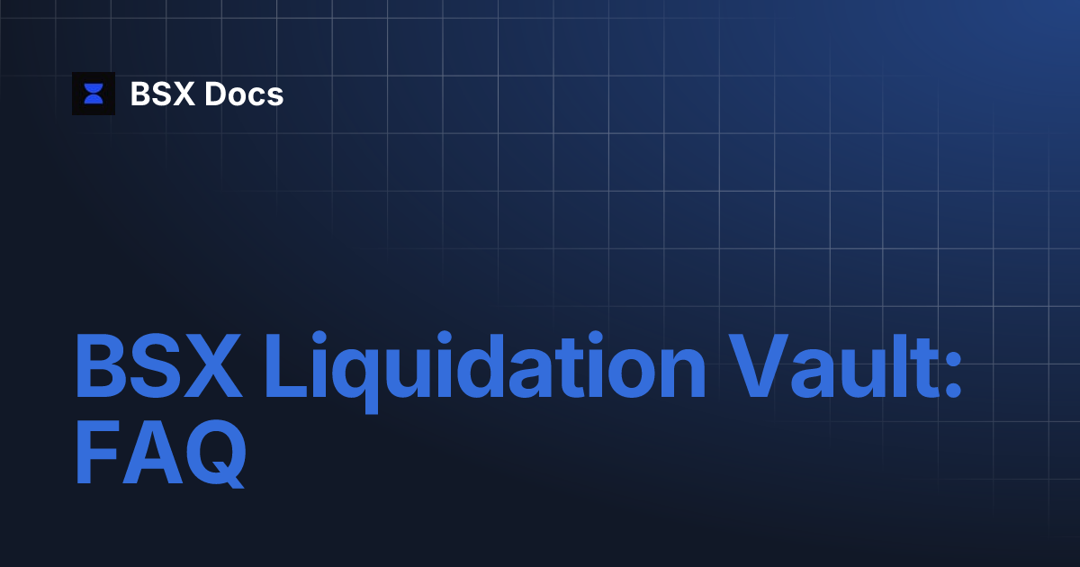 BSX Liquidation Vault: FAQ | BSX Docs