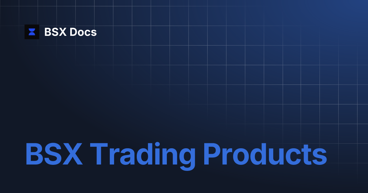BSX Trading Products | BSX Docs