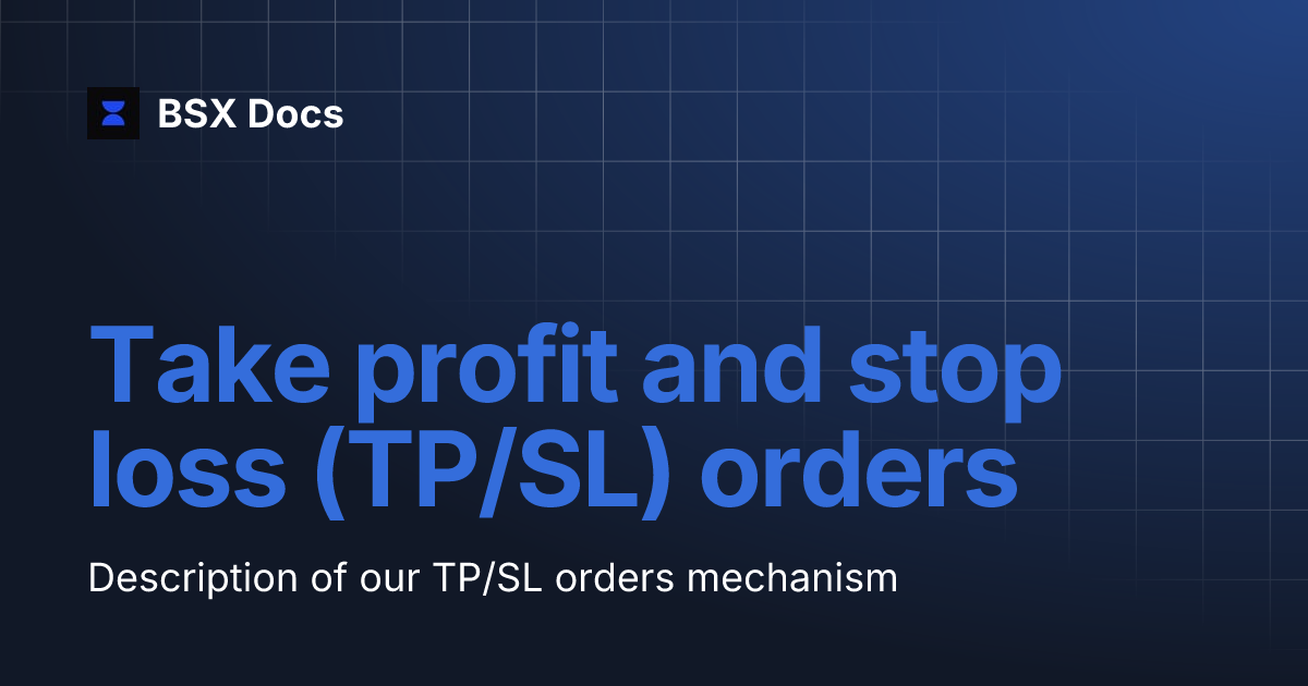 Take profit and stop loss (TP/SL) orders | BSX Docs
